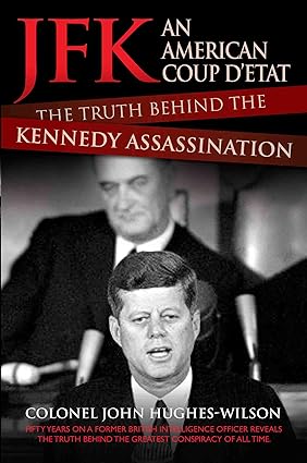 JFK - An American Coup D'etat:... by Colonel John Hughes-Wilson