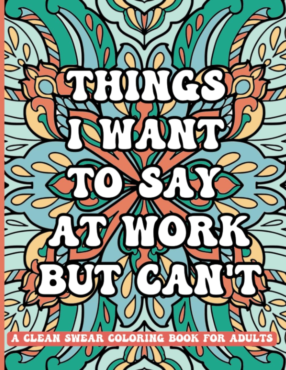 Amazon.com: Things I Want To Say At Work But Can't: A Clean Swear ...