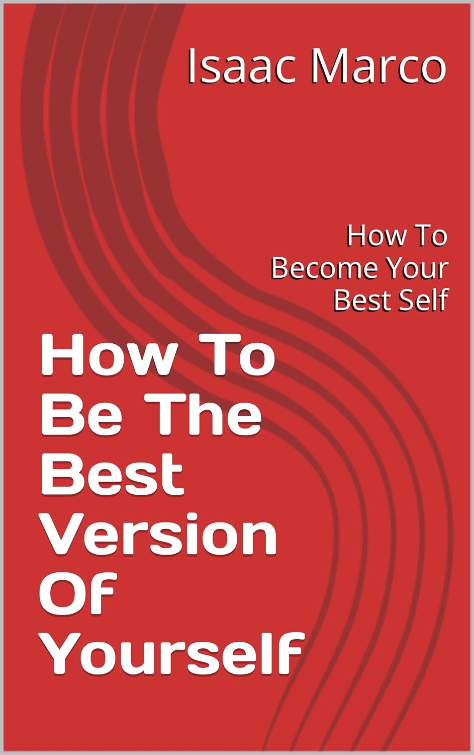 Amazon.com: How To Be The Best Version Of Yourself: How To Become Your ...