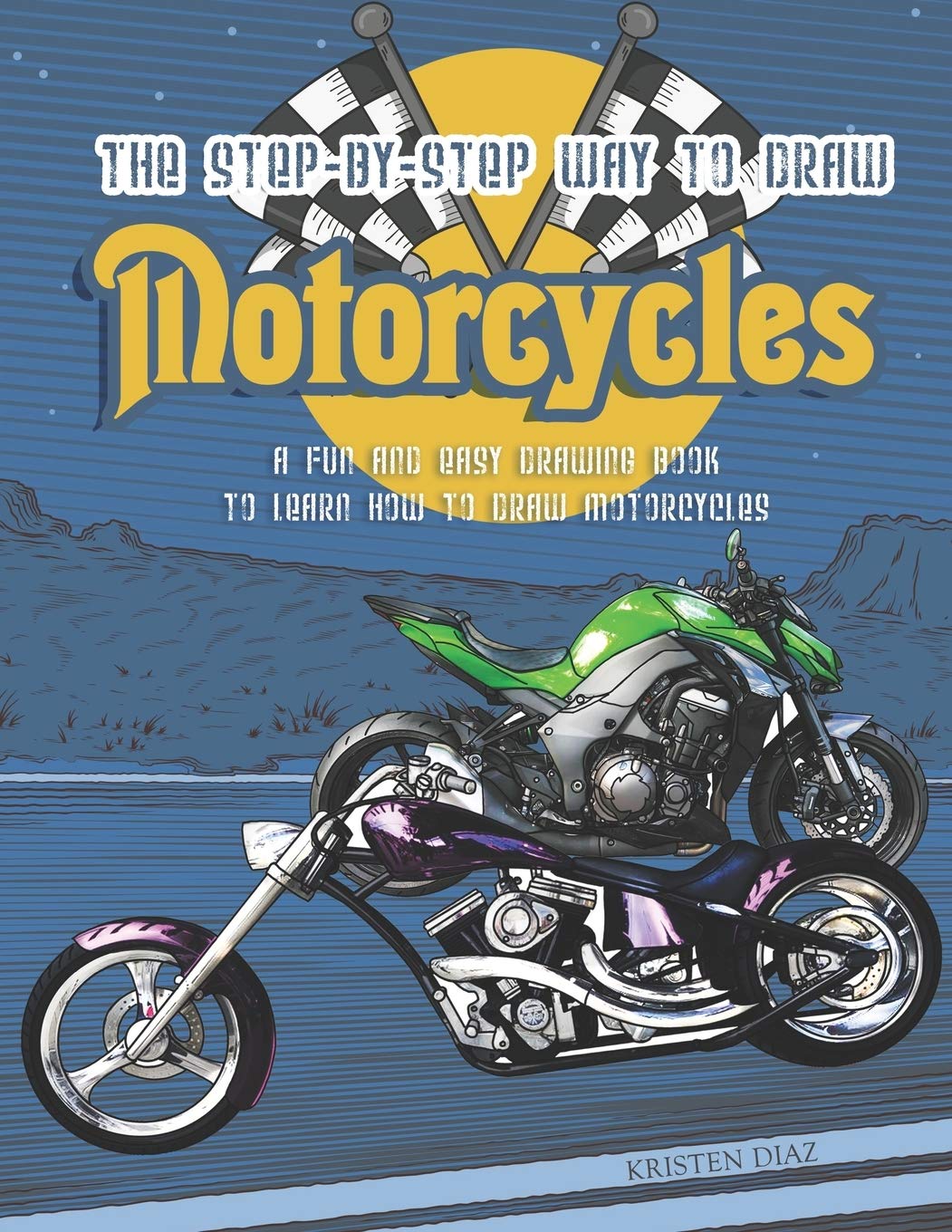 The Step-by-Step Way to Draw Motorcycle: A Fun and Easy Drawing Book to ...