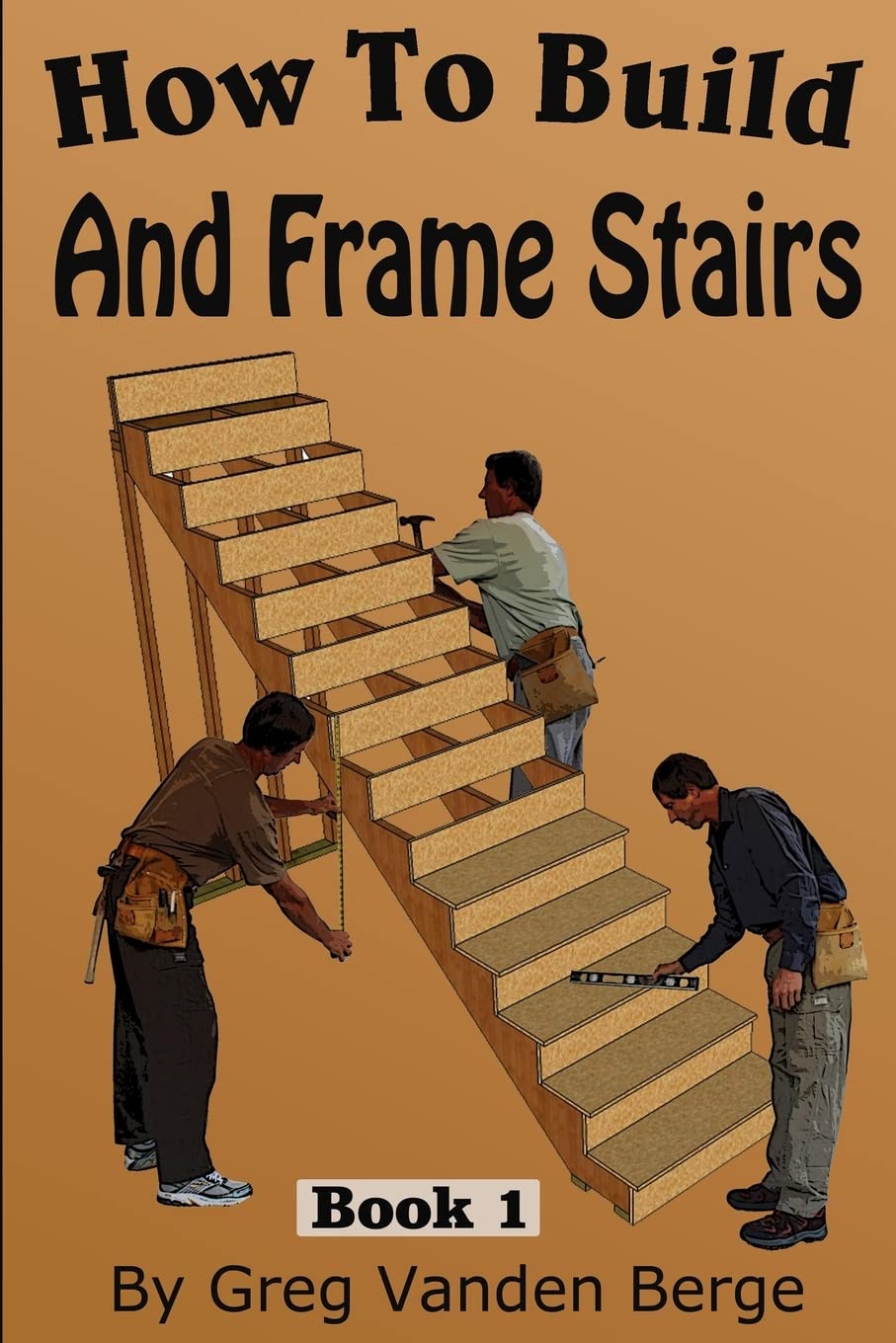 How To Frame And Build Stairs (How To Build Stairs): Vanden Berge, Greg ...