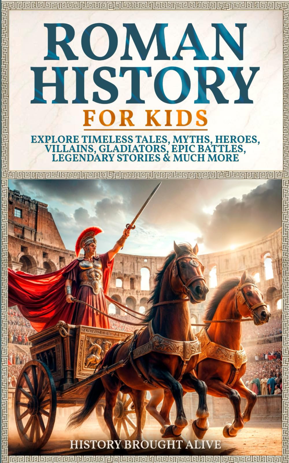 Roman History for Kids: Explore Timeless Tales, Myths, Heroes, Villains ...