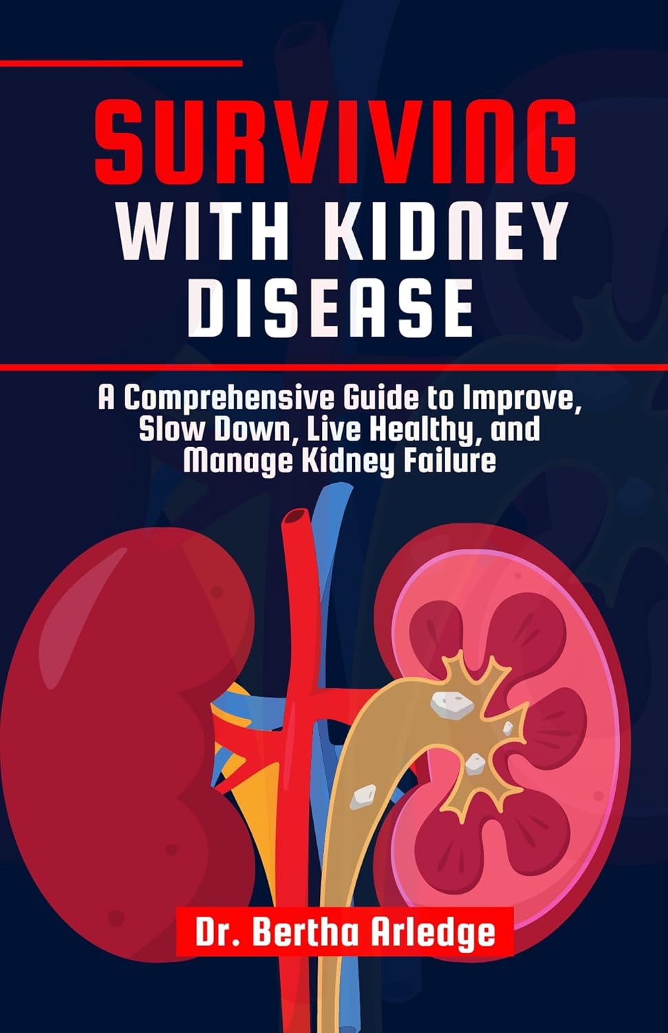 SURVIVING WITH KIDNEY DISEASE: A Comprehensive Guide to Improve, Slow ...
