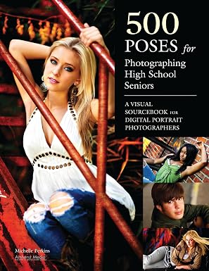 500 Poses for Photographing High School Seniors: A Visual Sourcebook ...