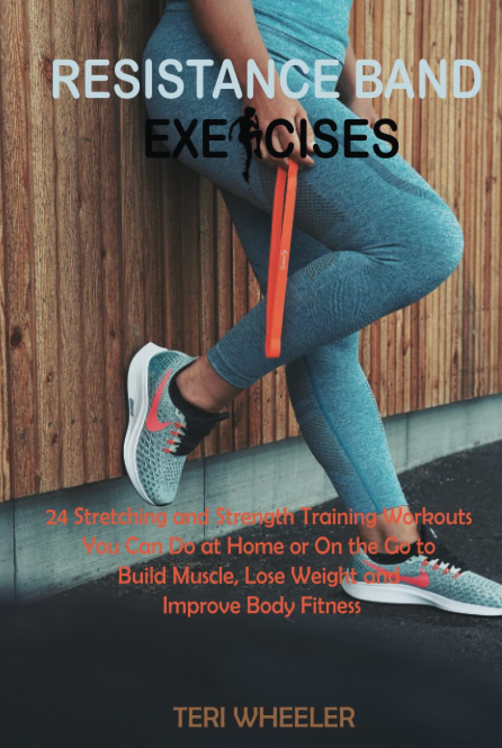 Resistance Band Exercises: 24 Stretching and Strength Training Workouts ...