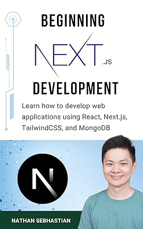 Beginning Next.js Development: Learn NextJS and Build a Full Stack Dynamic Application Using ...