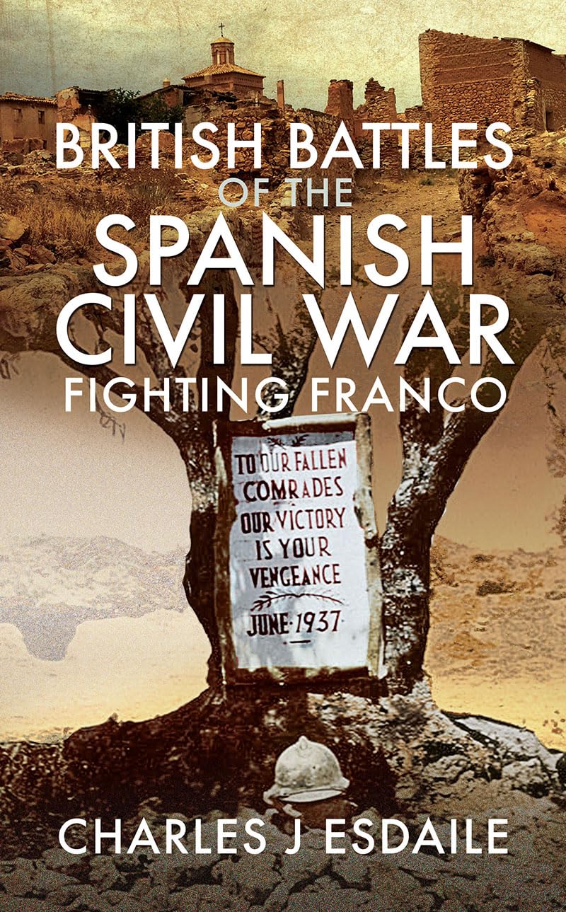 Amazon.com: British Battles of the Spanish Civil War: How Volunteers ...