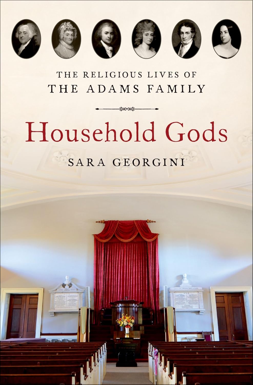 Household Gods: The Religious Lives of the Adams Family: Georgini, Sara ...