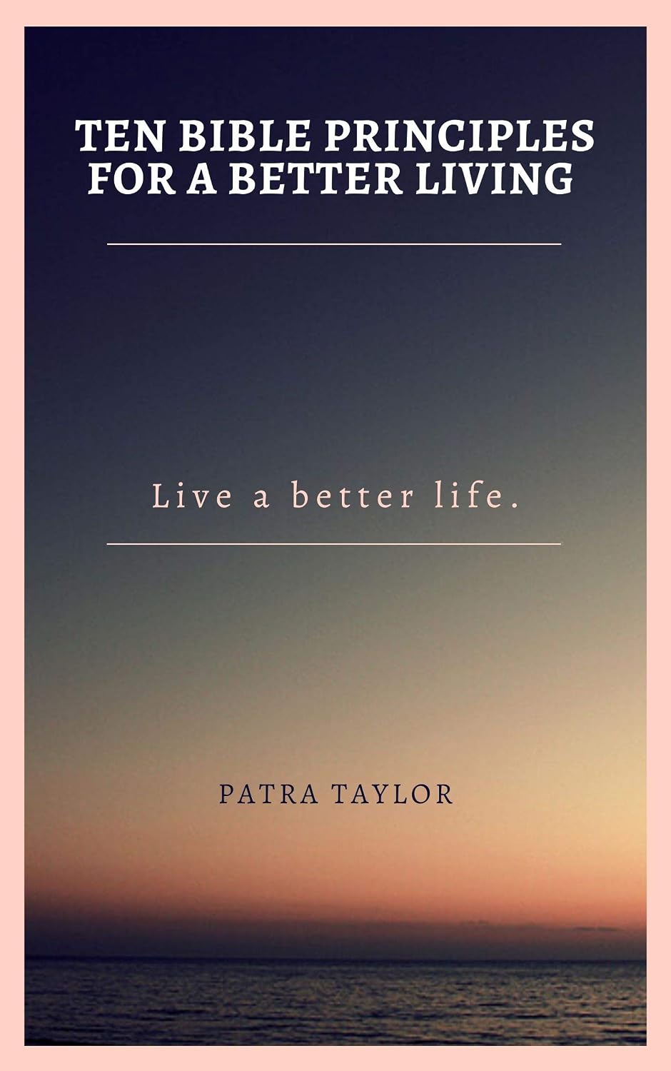 Amazon.com: 10 Bible Principles For A Better Living eBook : Taylor ...