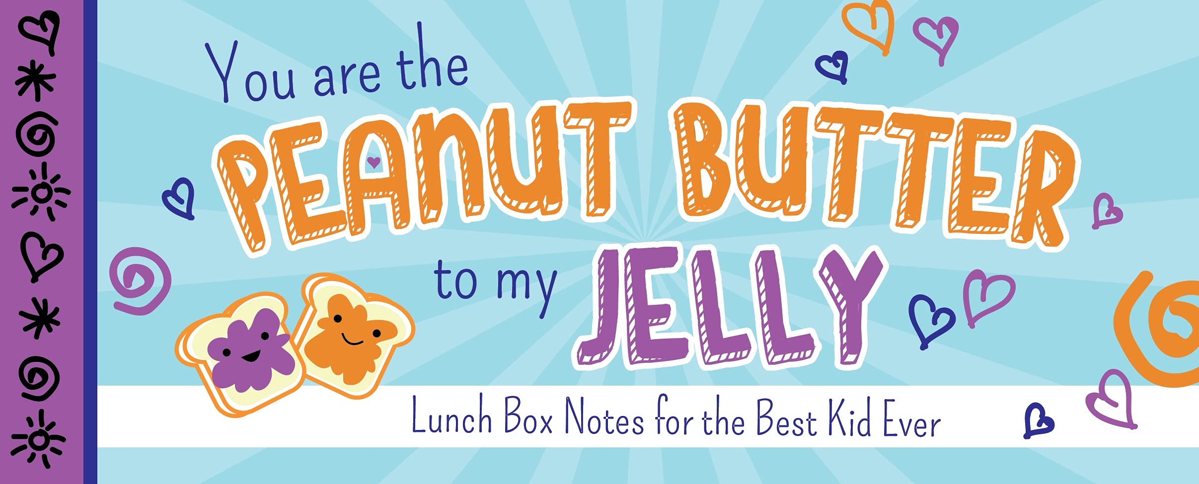You Are the Peanut Butter to My Jelly: Lunch Box Notes for the Best Kid ...