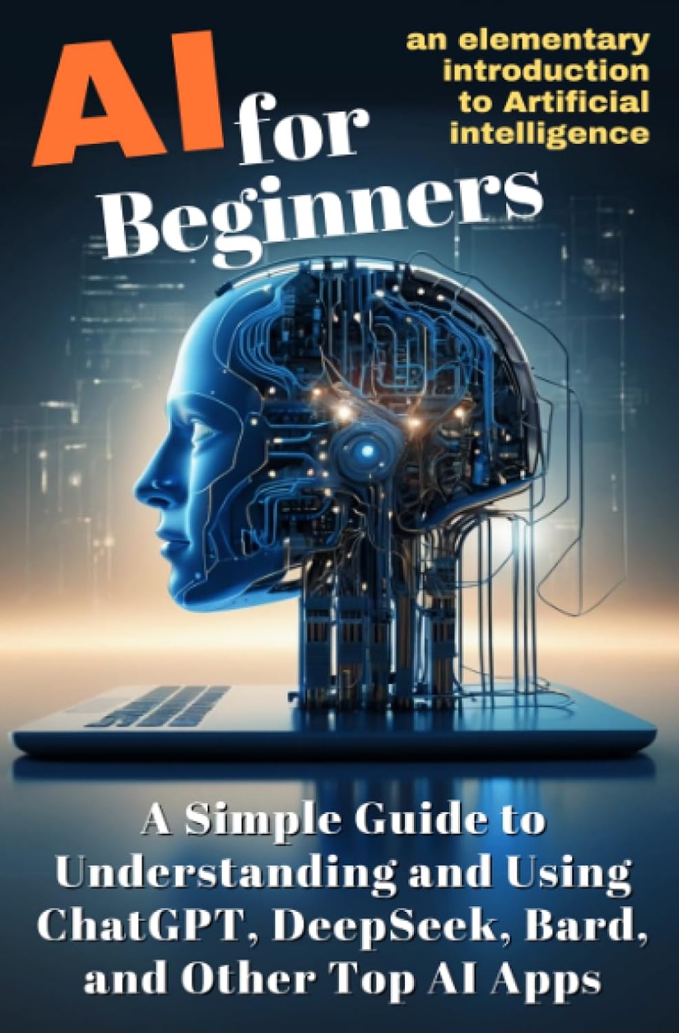 AI for Beginners: A Simple Guide to Understanding and Using ChatGPT ...