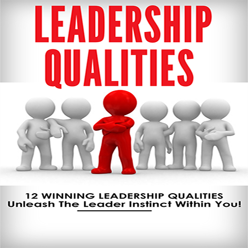 Leadership Qualities : 12 Winning Leadership Qualities - Unleash The ...