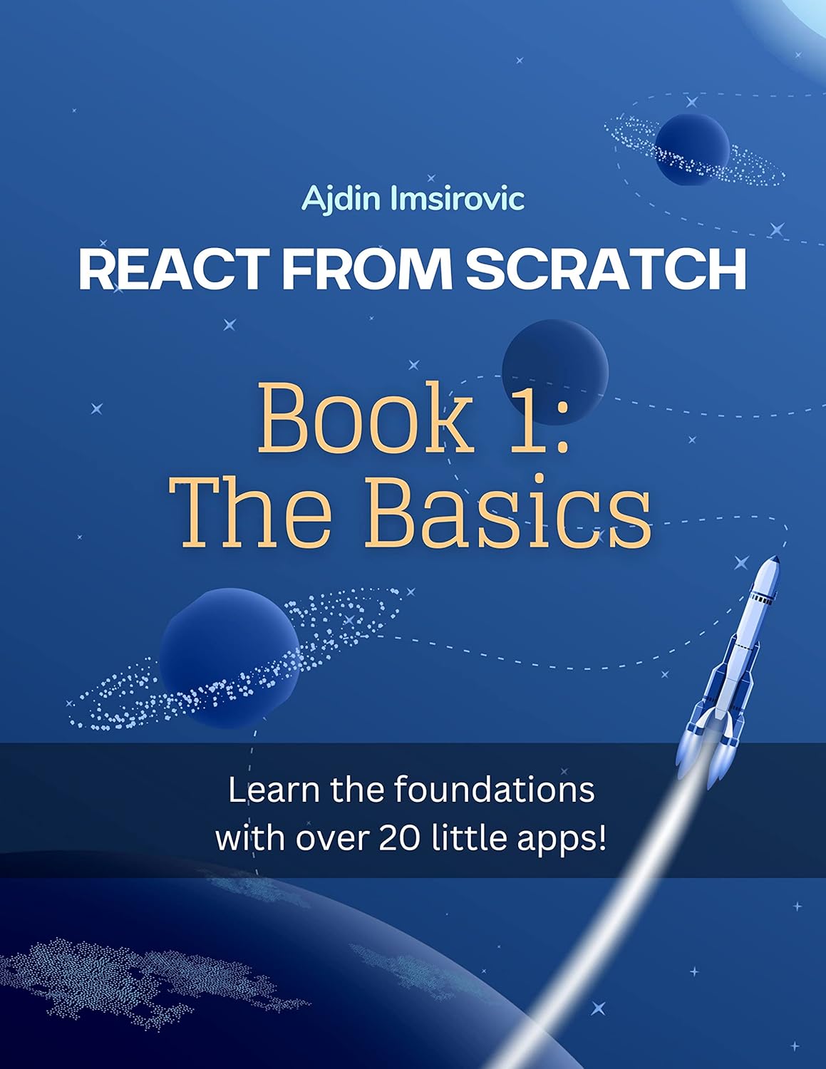 React from Scratch, Book 1: The Basics: Learn the foundations with over ...