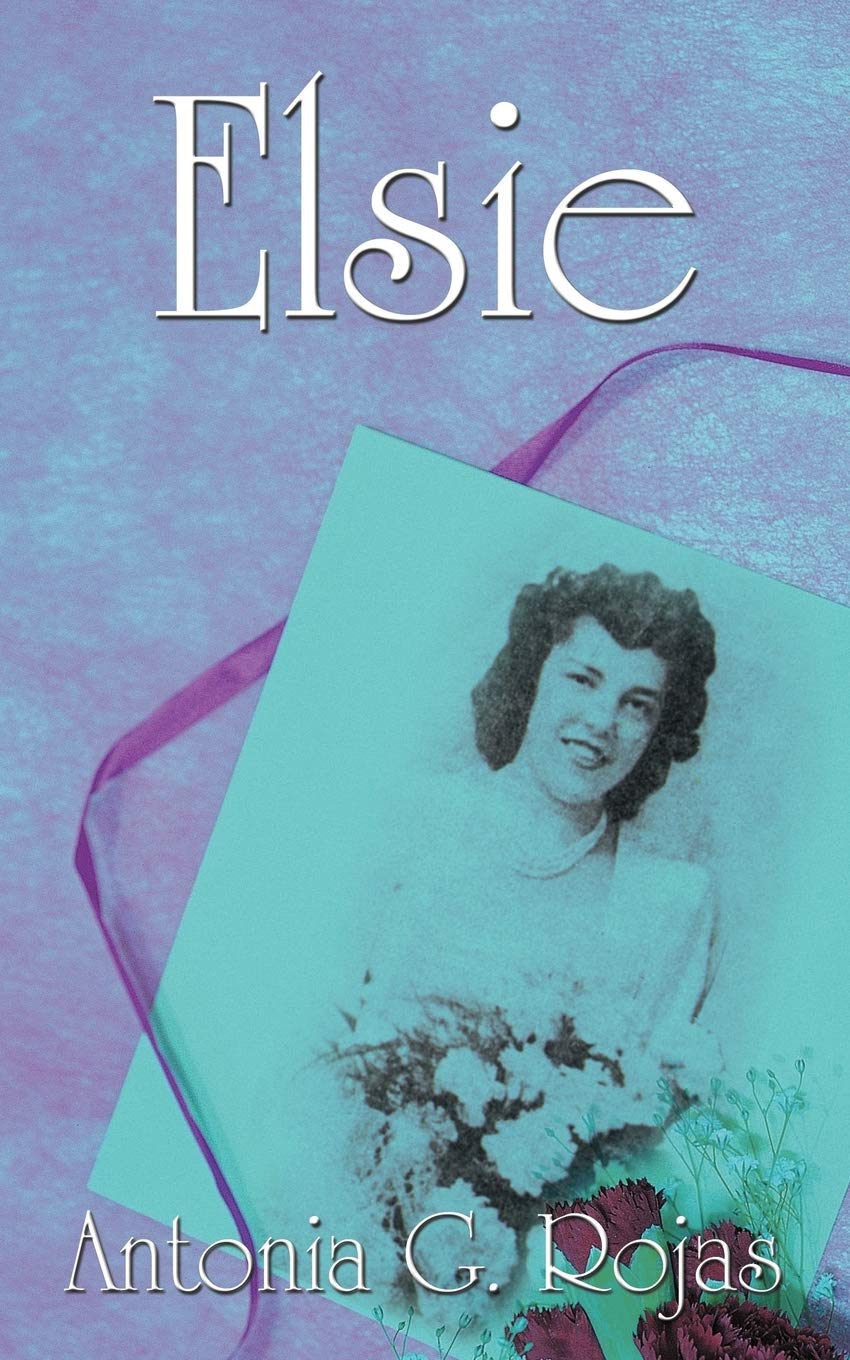 Elsie: Rojas, Antonia G.: 9781468580198: Amazon.com: Books
