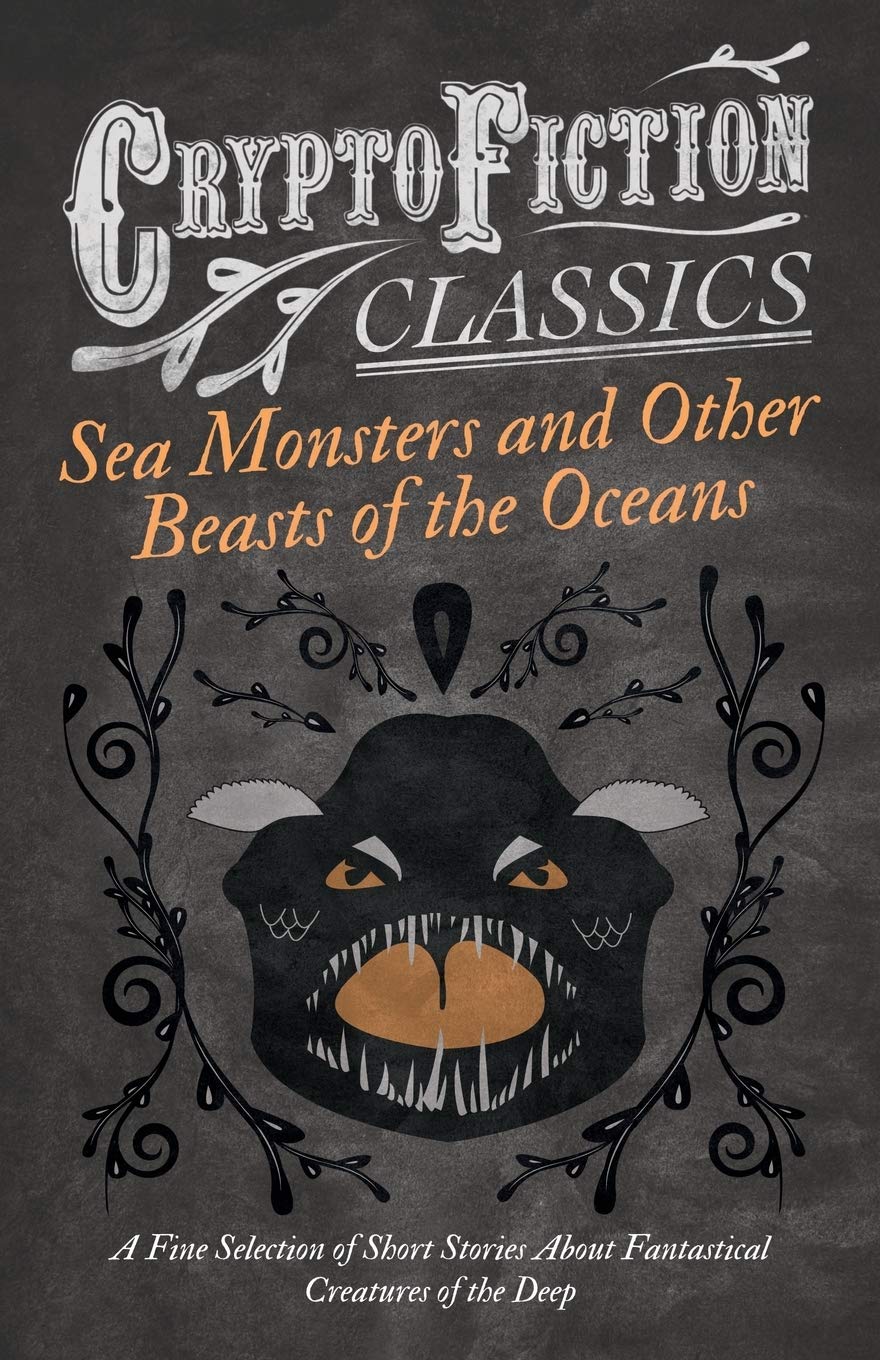 Sea Monsters and Other Beasts of the Oceans - A Fine Selection of Short ...
