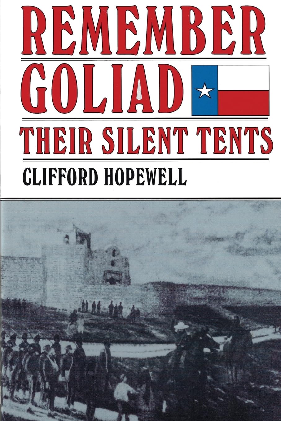 Remember Goliad: Their Silent Tents: Hopewell, Clifford: 9781571681959 ...
