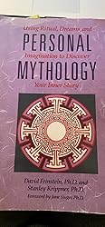 Personal Mythology: Using Ritual, Dreams, and Imagination to Discover ...