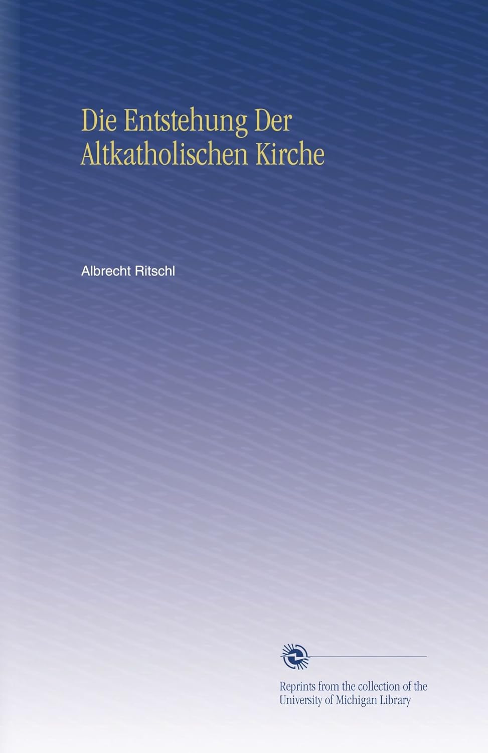 Die Entstehung Der Altkatholischen Kirche: Amazon.co.uk: Ritschl ...