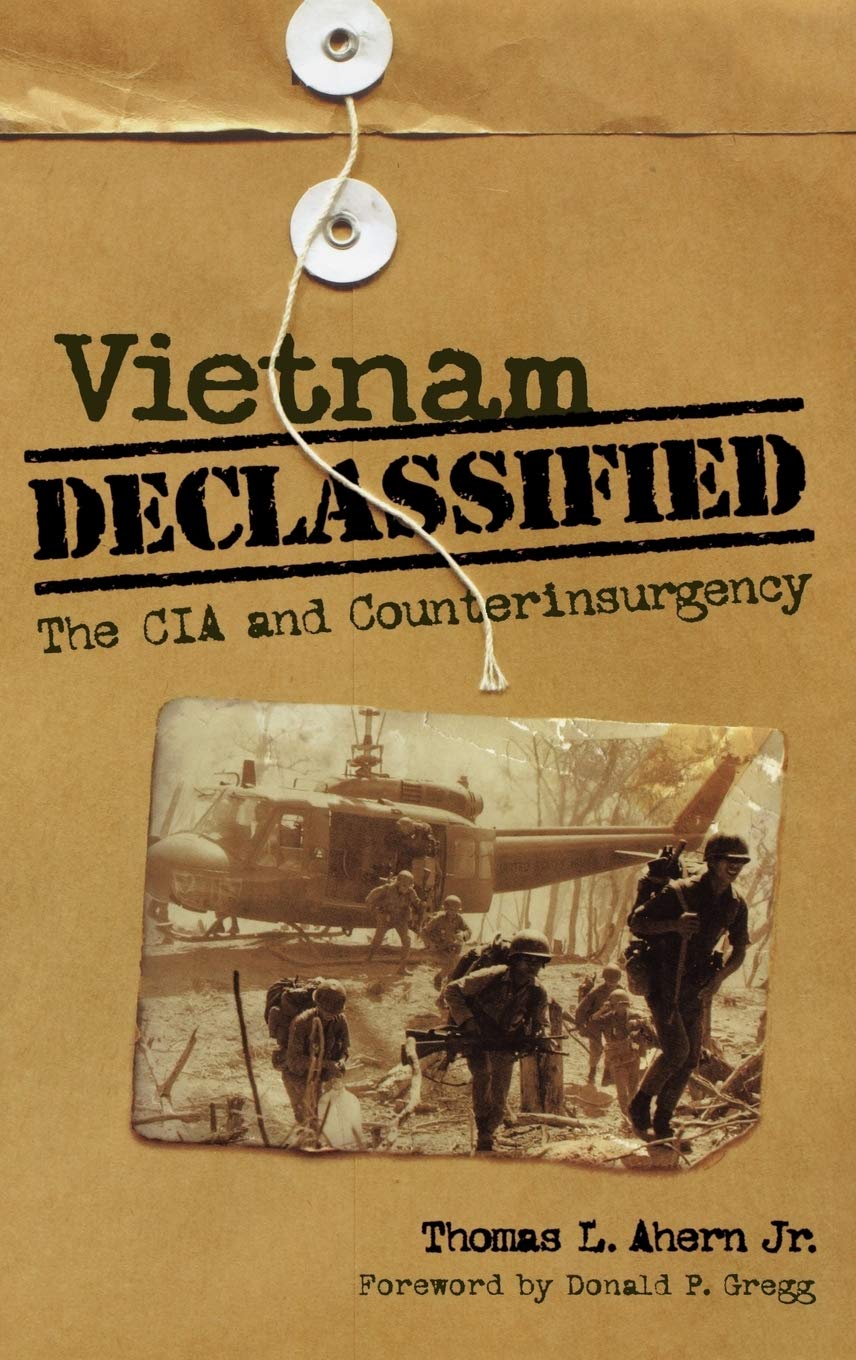 Vietnam Declassified: The CIA and Counterinsurgency: Ahern Jr., Thomas ...