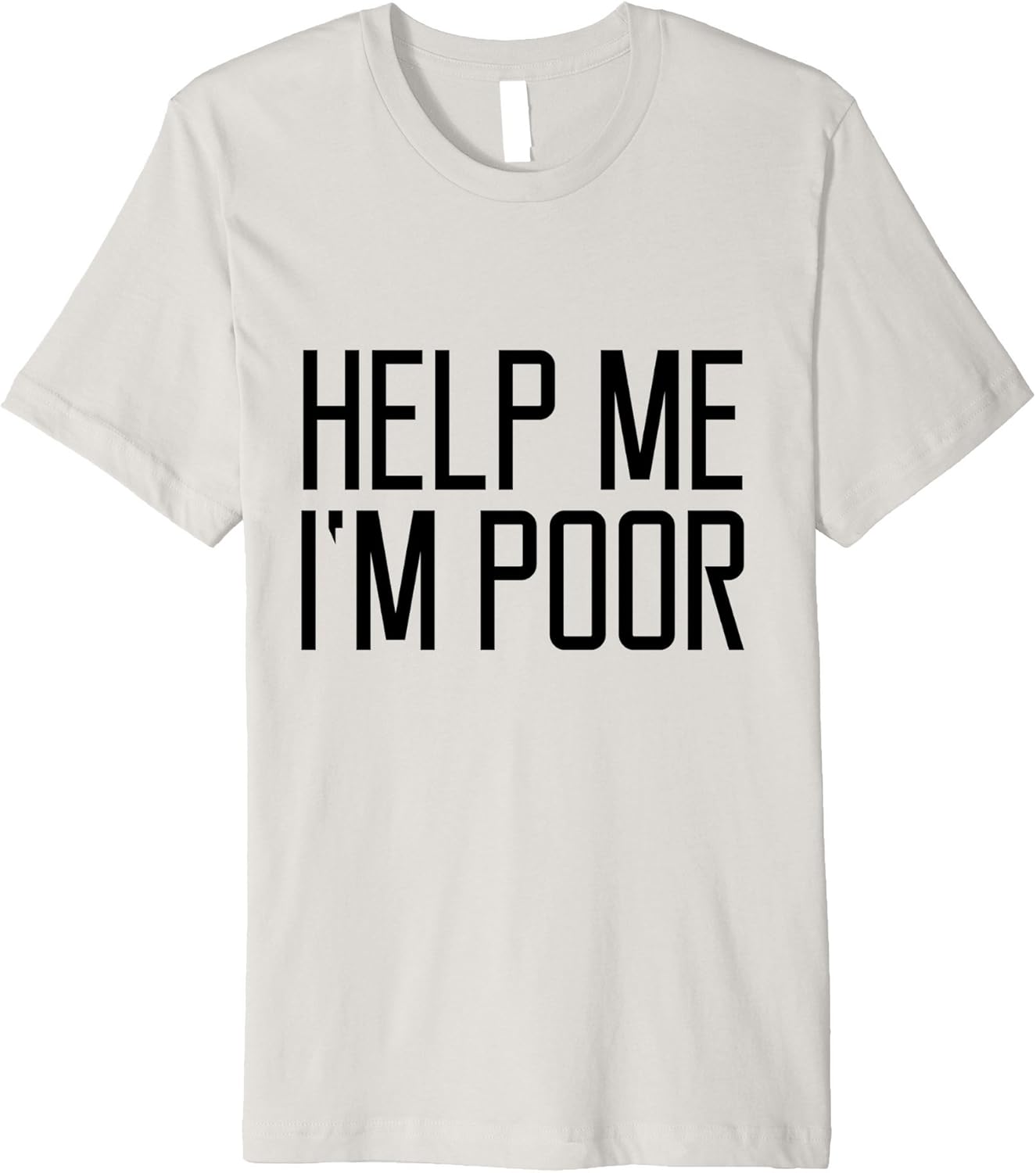 Amazon.com: Funny Help Me I'm Poor Quote Saying T-Shirt : Clothing ...