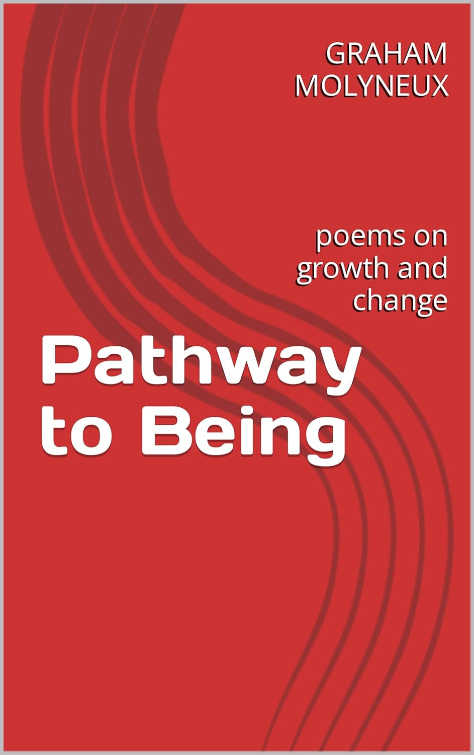 Pathway to Being: poems on growth and change eBook : MOLYNEUX, GRAHAM ...