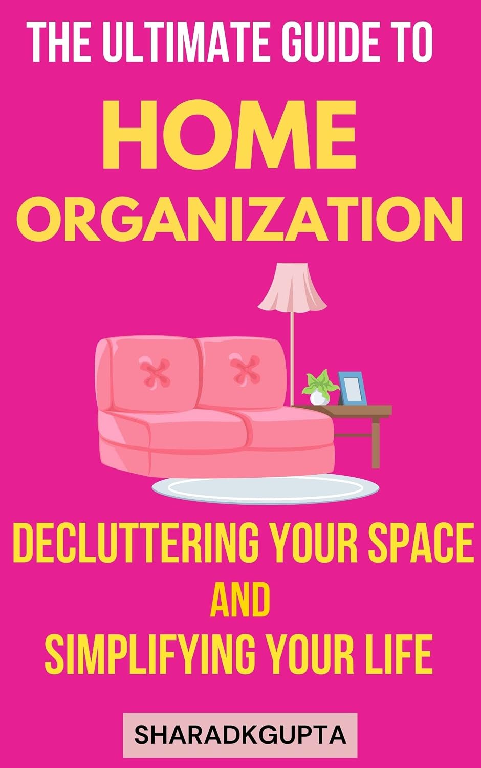 The Ultimate Guide to Home Organization: Decluttering Your Space ...