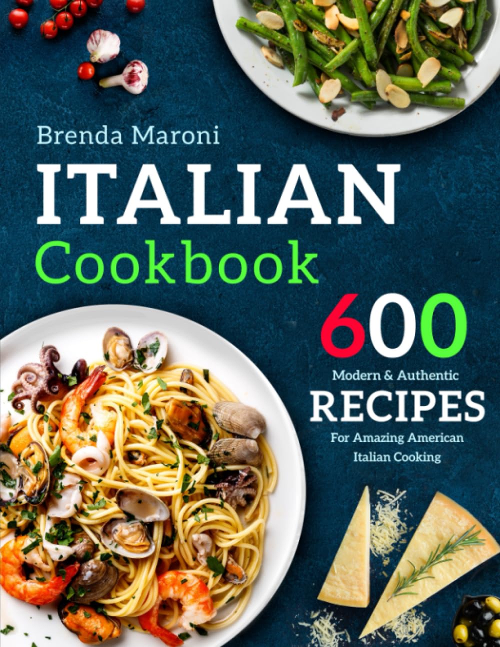 Italian Cookbook: 600 Modern & Authentic Recipes For Amazing American ...