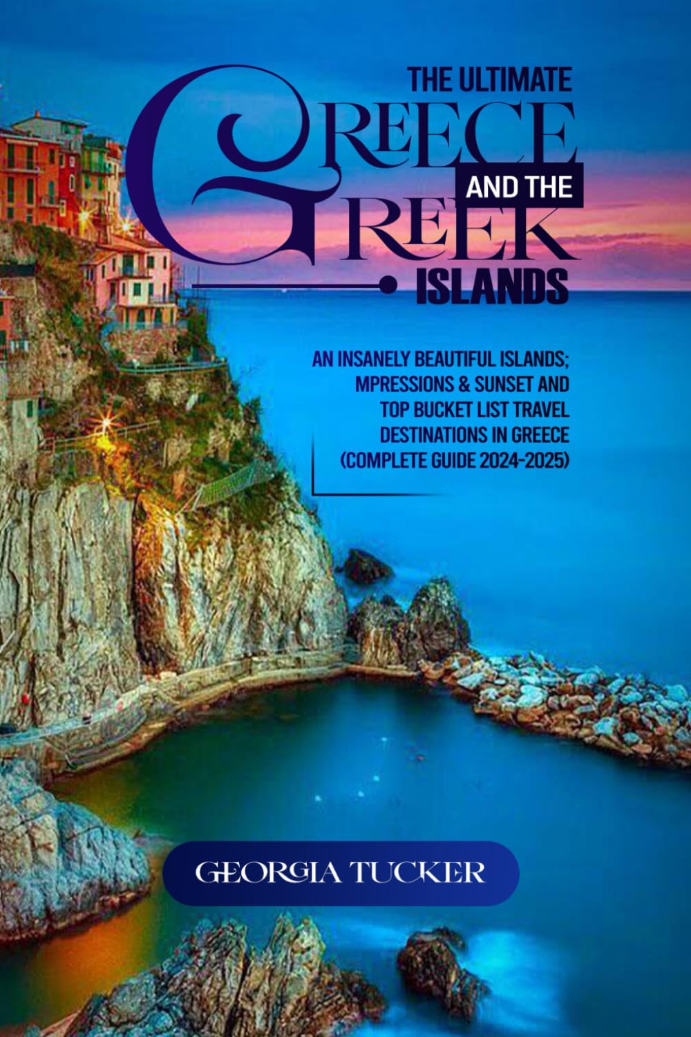 THE ULTIMATE GREECE AND THE GREEK ISLANDS: An Insanely Beautiful ...