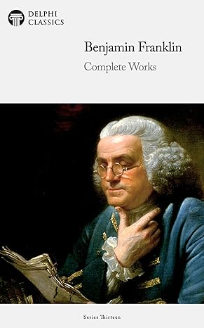 Amazon.com: Delphi Complete Works of Benjamin Franklin (Illustrated) eBook : Franklin, Benjamin ...