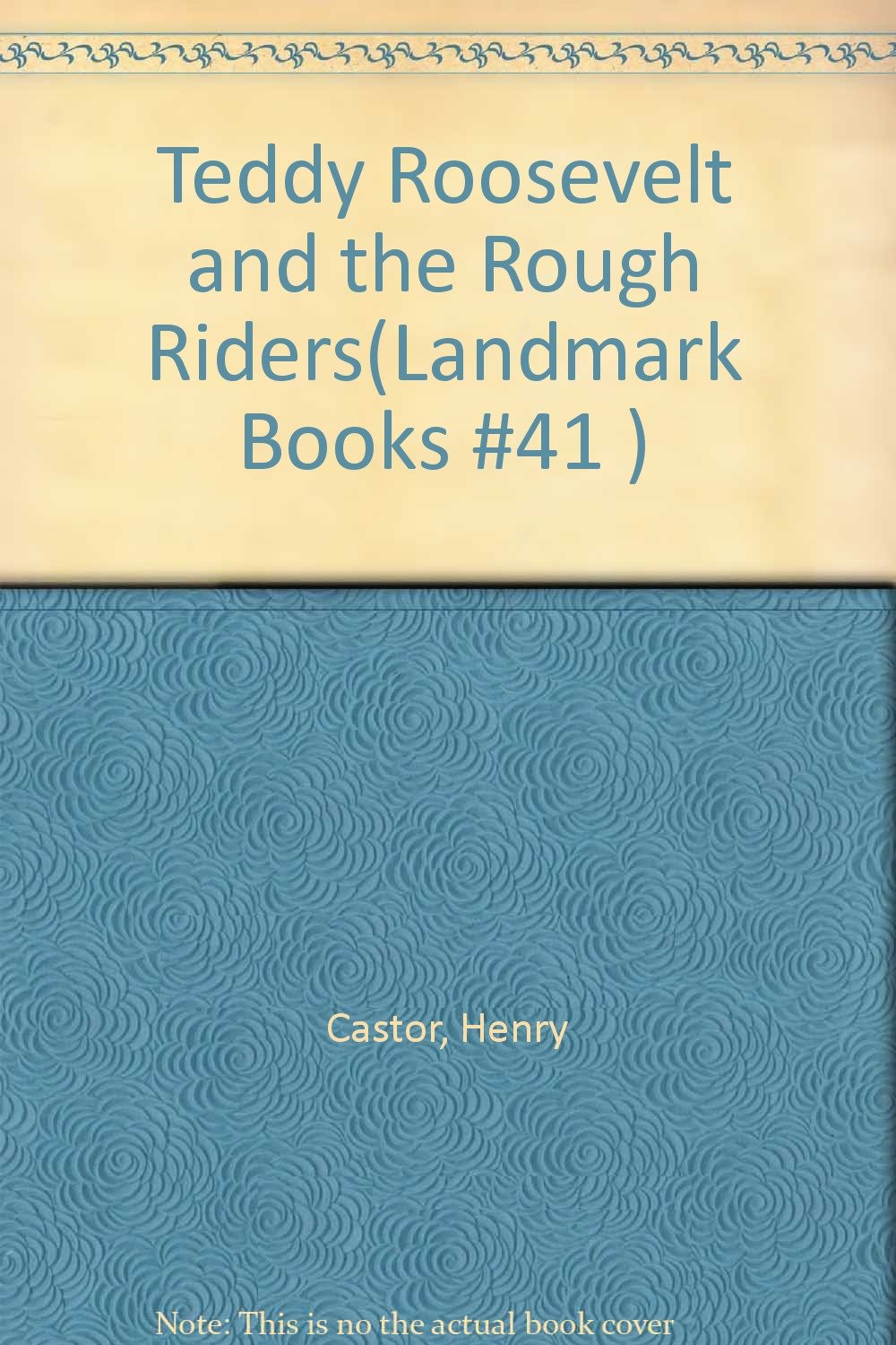 Teddy Roosevelt and the Rough Riders(Landmark Books #41 ): Henry Castor ...