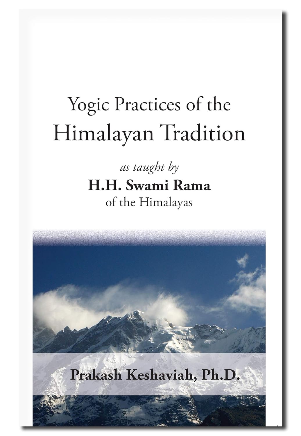 Yogic Practices of the Himalayan Tradition: as taught by H.H. Swami ...