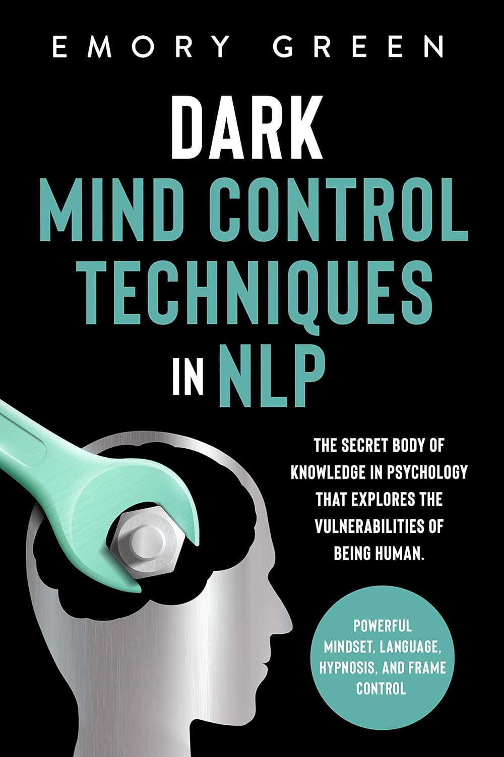 Dark Mind Control Techniques in NLP: The Secret Body of Knowledge in ...