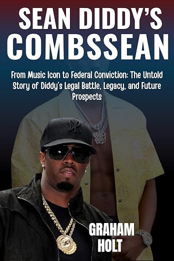 Biography of Sean “Diddy” Combs: The Rise, Fall, and Redemption of a ...