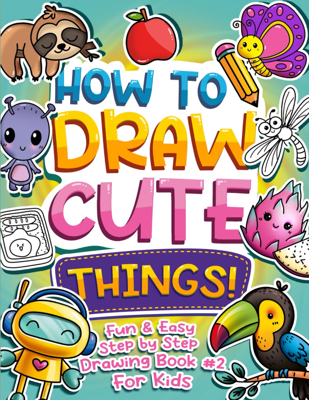 HOW TO DRAW CUTE THINGS!: Fun & Easy Step-by-Step Drawing Book #2 for ...