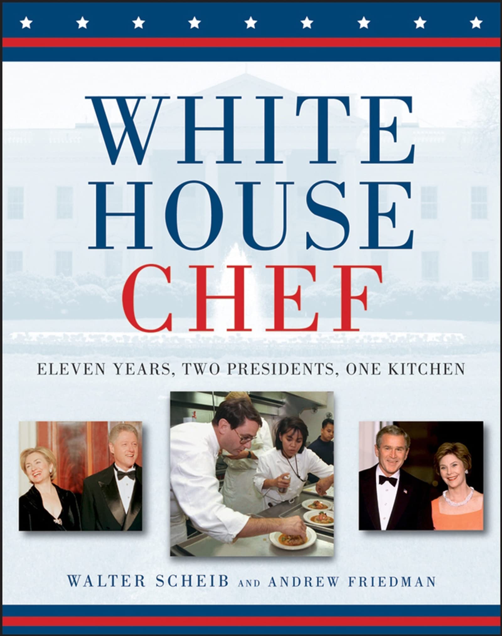 White House Chef: Eleven Years, Two Presidents, One Kitchen: Friedman ...