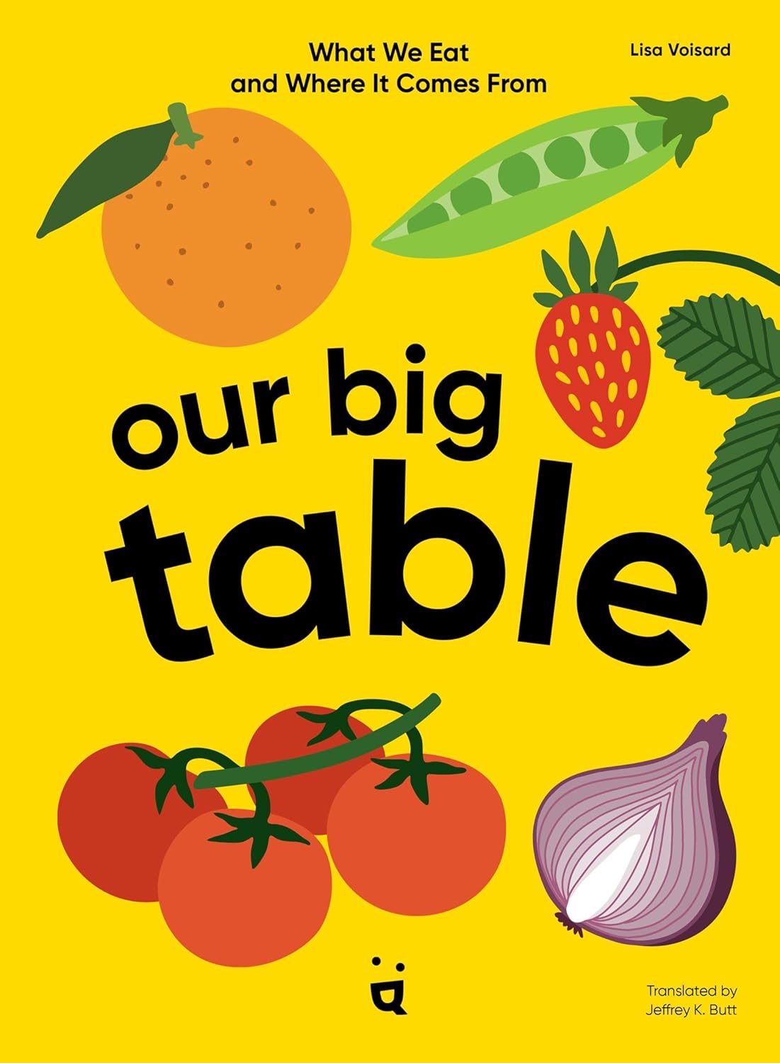 Our Big Table: What We Eat and Where it Comes From: Voisard, Lisa, Butt ...