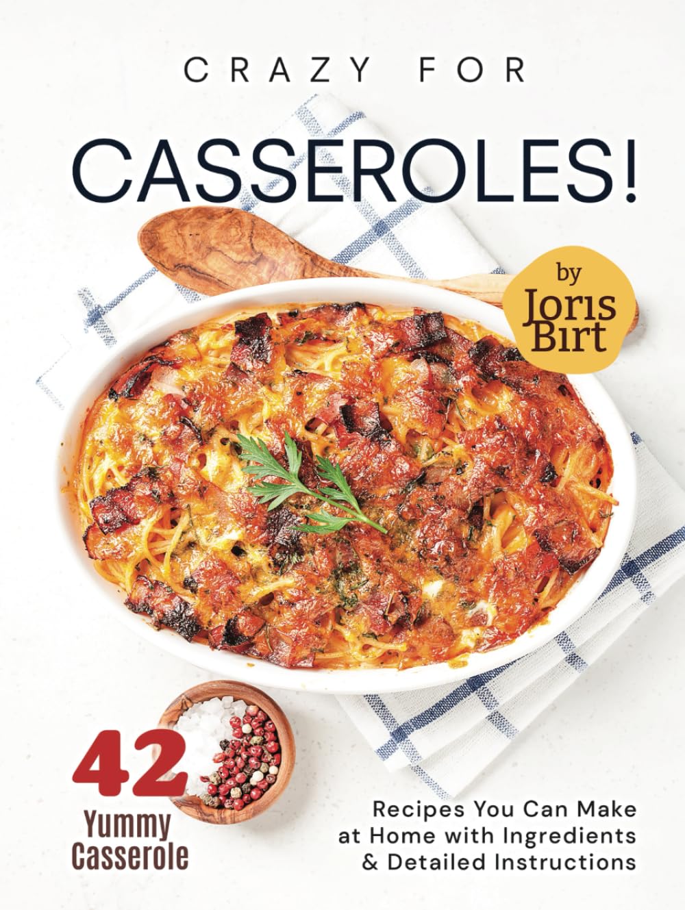 Crazy for Casseroles!: 42 Yummy Casserole Recipes You Can Make at Home ...