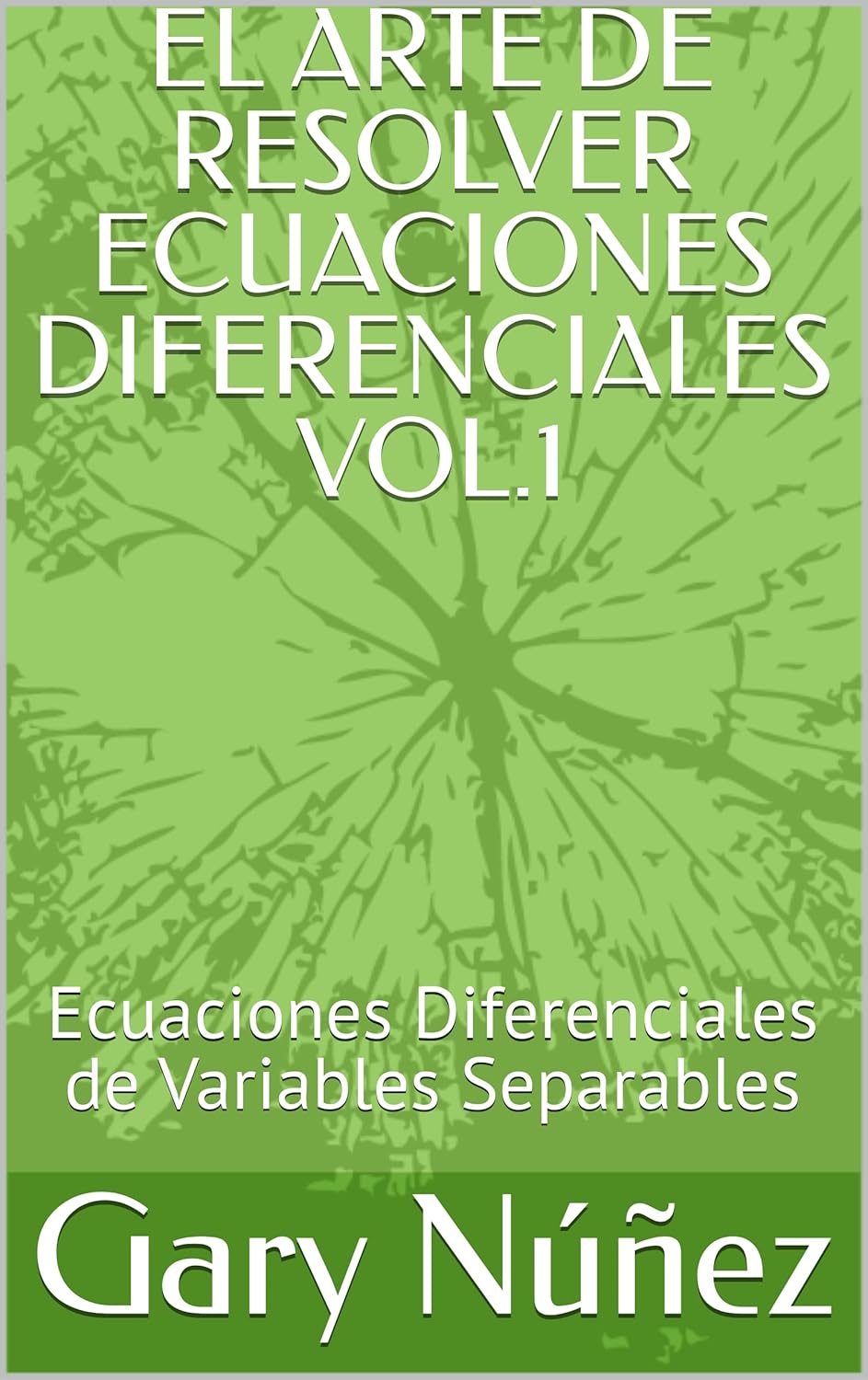 EL ARTE DE RESOLVER ECUACIONES DIFERENCIALES VOL.1 : Ecuaciones ...