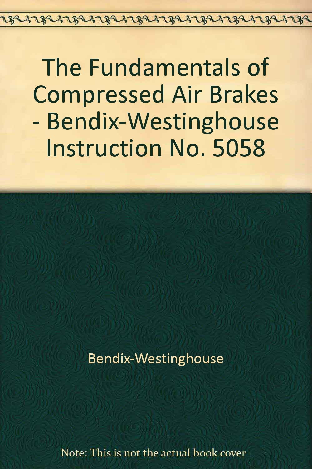 The Fundamentals of Compressed Air Brakes - Bendix-Westinghouse ...