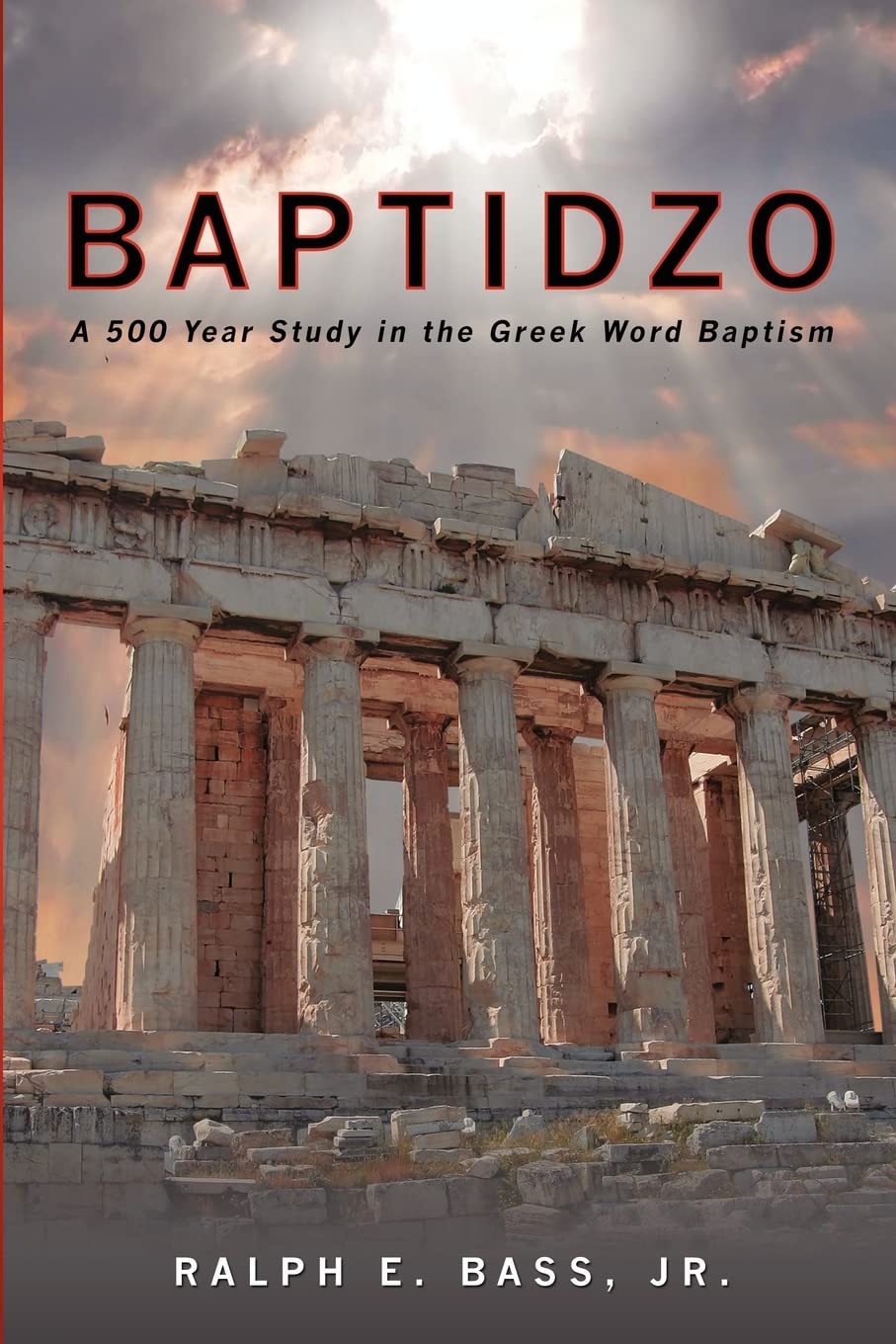Baptidzo: A 500 Years Study in the Greek Word Baptism: Bass Jr, Ralph E ...