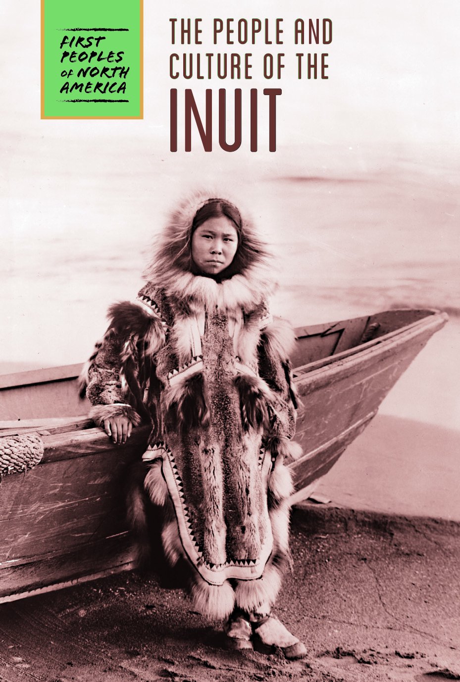 The People and Culture of the Inuit (First Peoples of North America ...