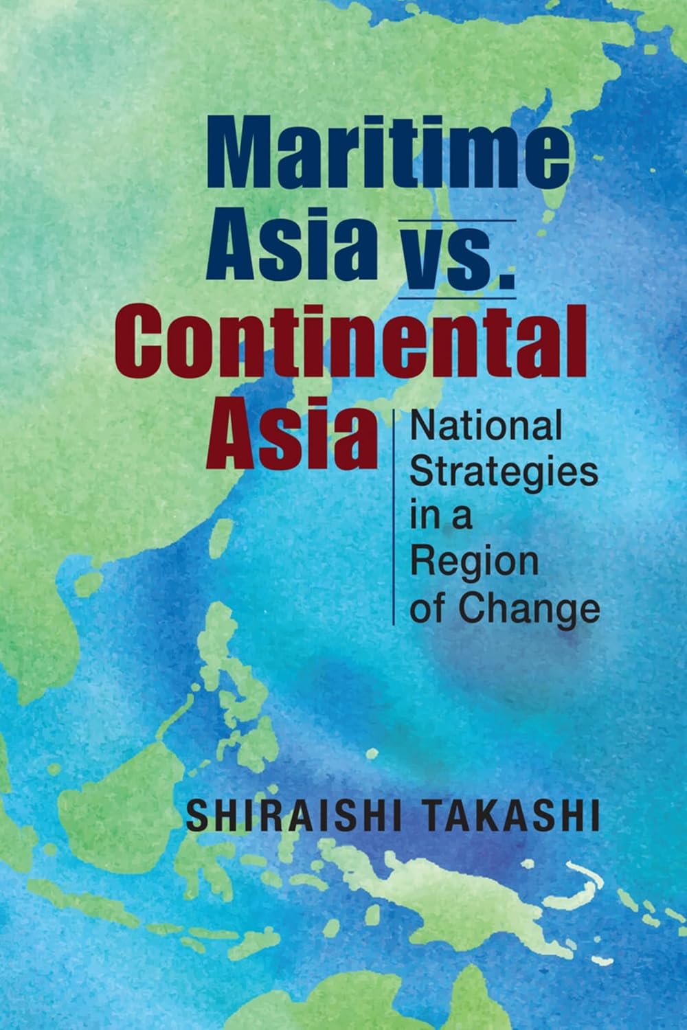Maritime Asia vs. Continental Asia: National Strategies in a Region of ...