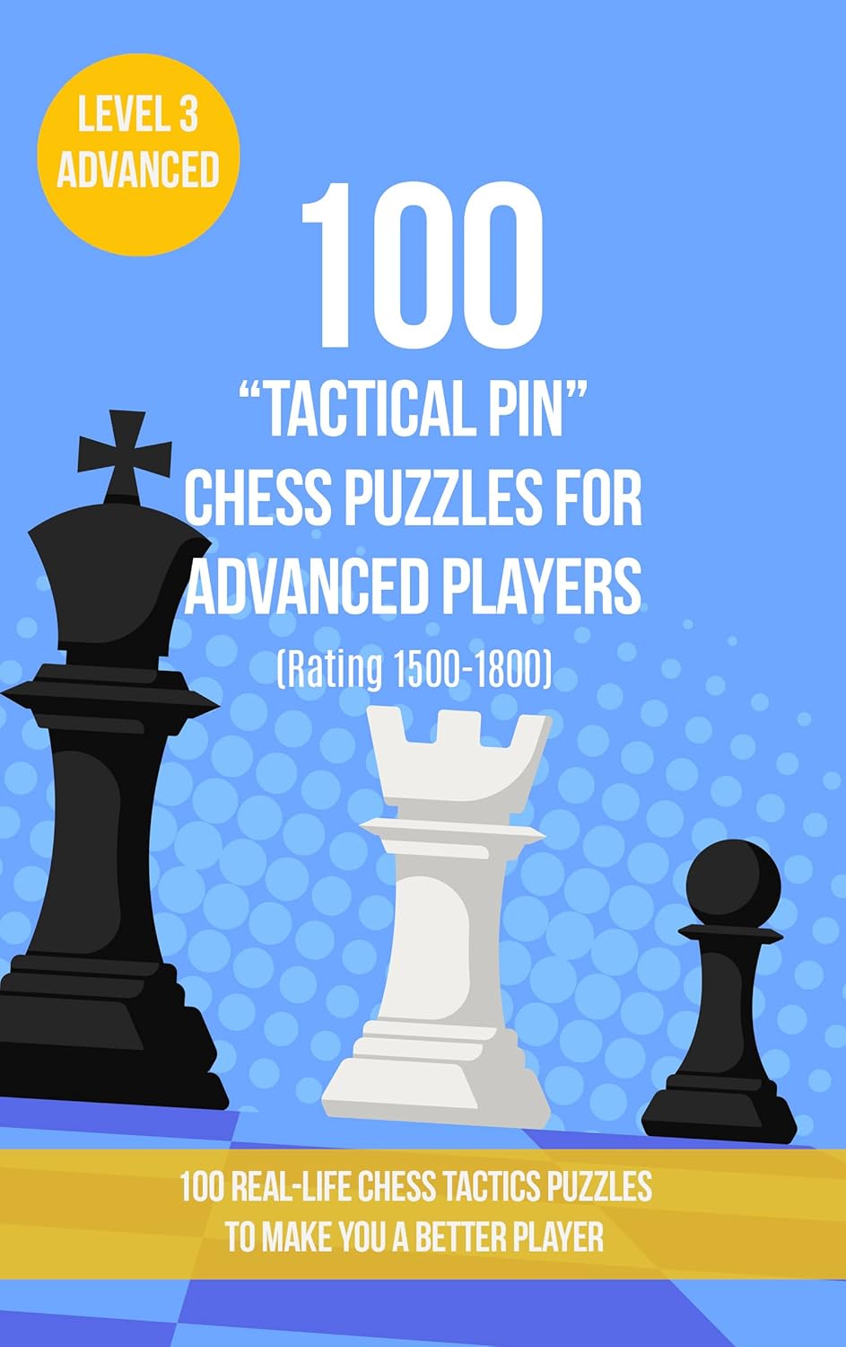 100 “Tactical Pin” Chess Puzzles for Advanced Players (Rating 1500-1800 ...