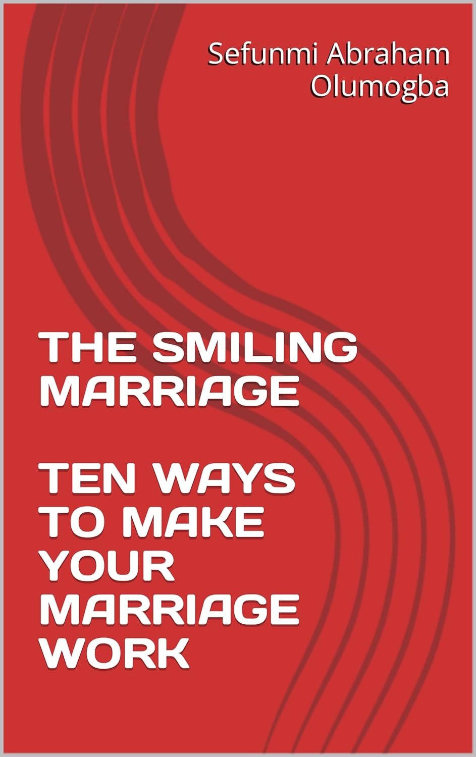 Amazon.com: THE SMILING MARRIAGE: TEN WAYS TO MAKE YOUR MARRIAGE WORK ...
