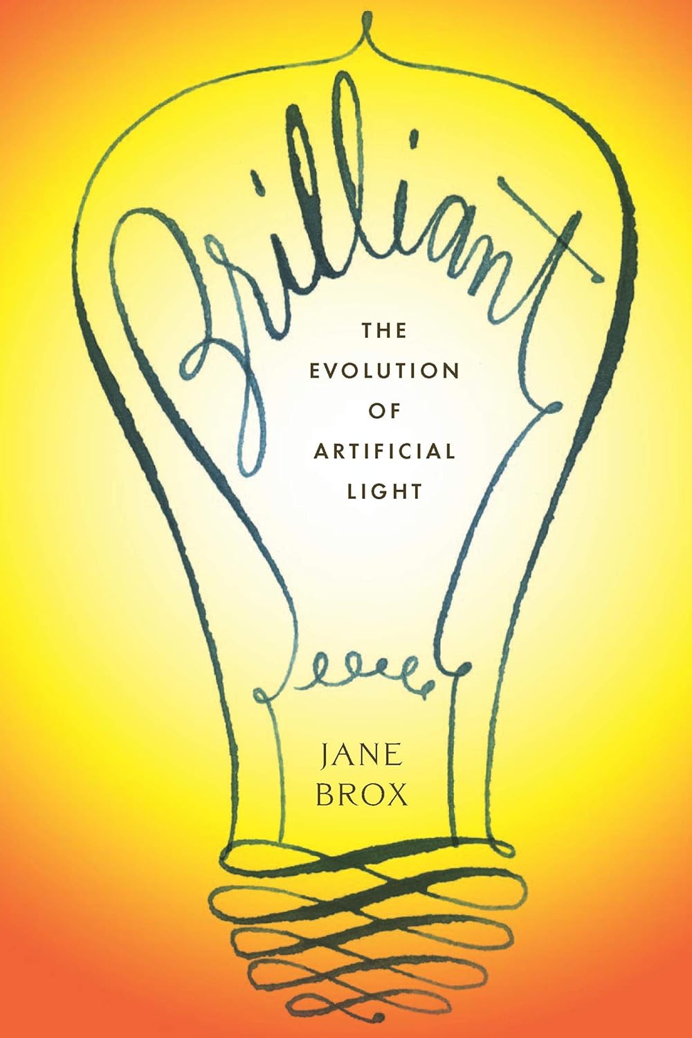Brilliant: The Evolution of Artificial Light 1, Brox, Jane - Amazon.com