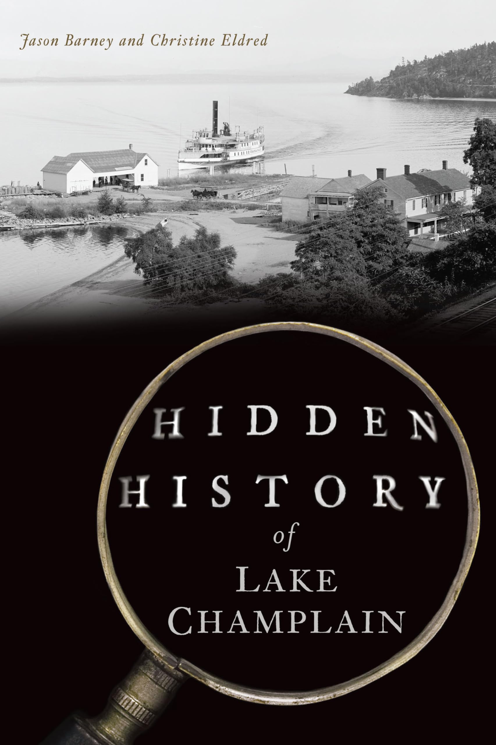 Hidden History of Lake Champlain: Barney, Jason, Eldred, Christine ...
