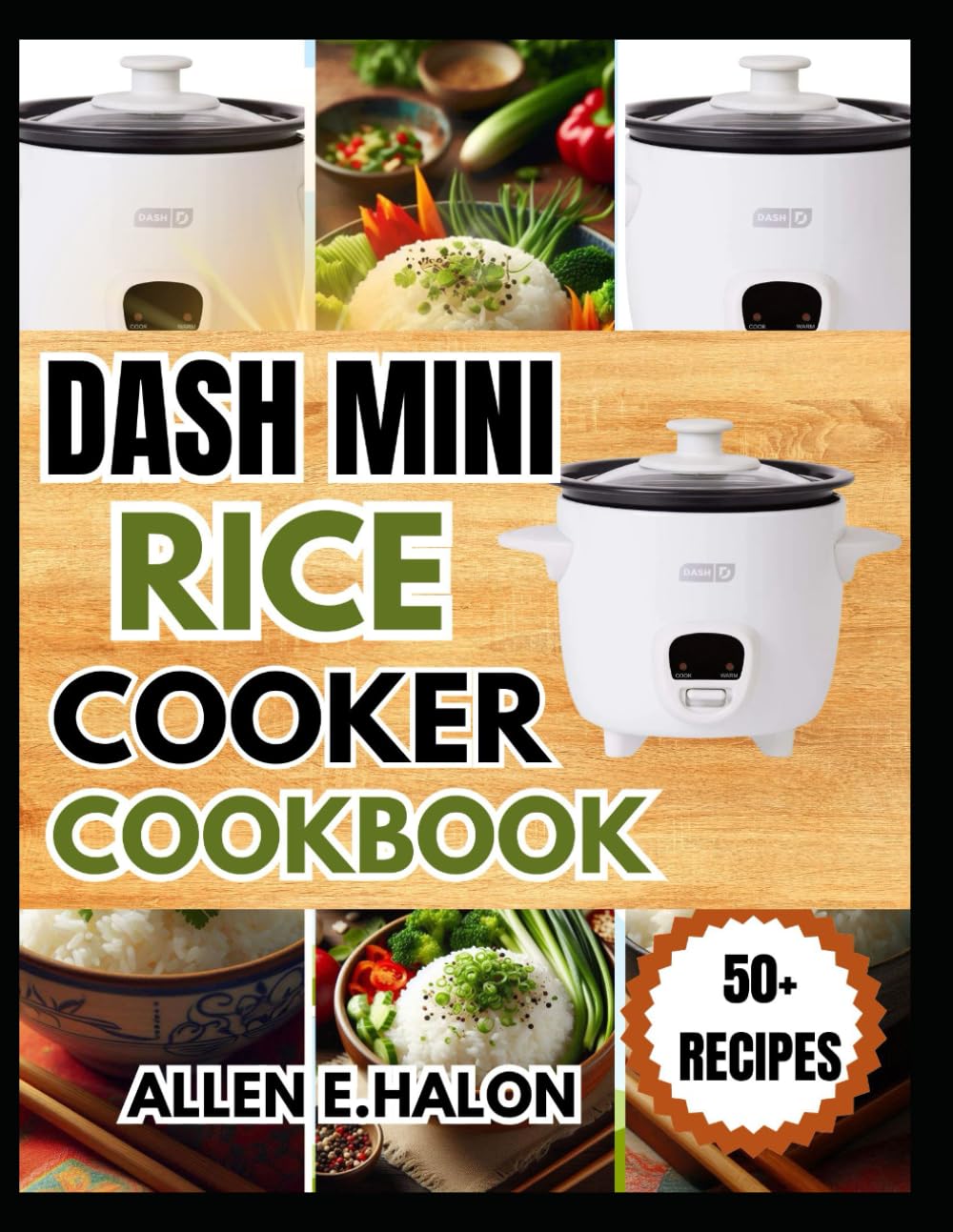 DASH MINI RICE COOKER COOKBOOK: Simple, Delicious Recipes for Fast and ...