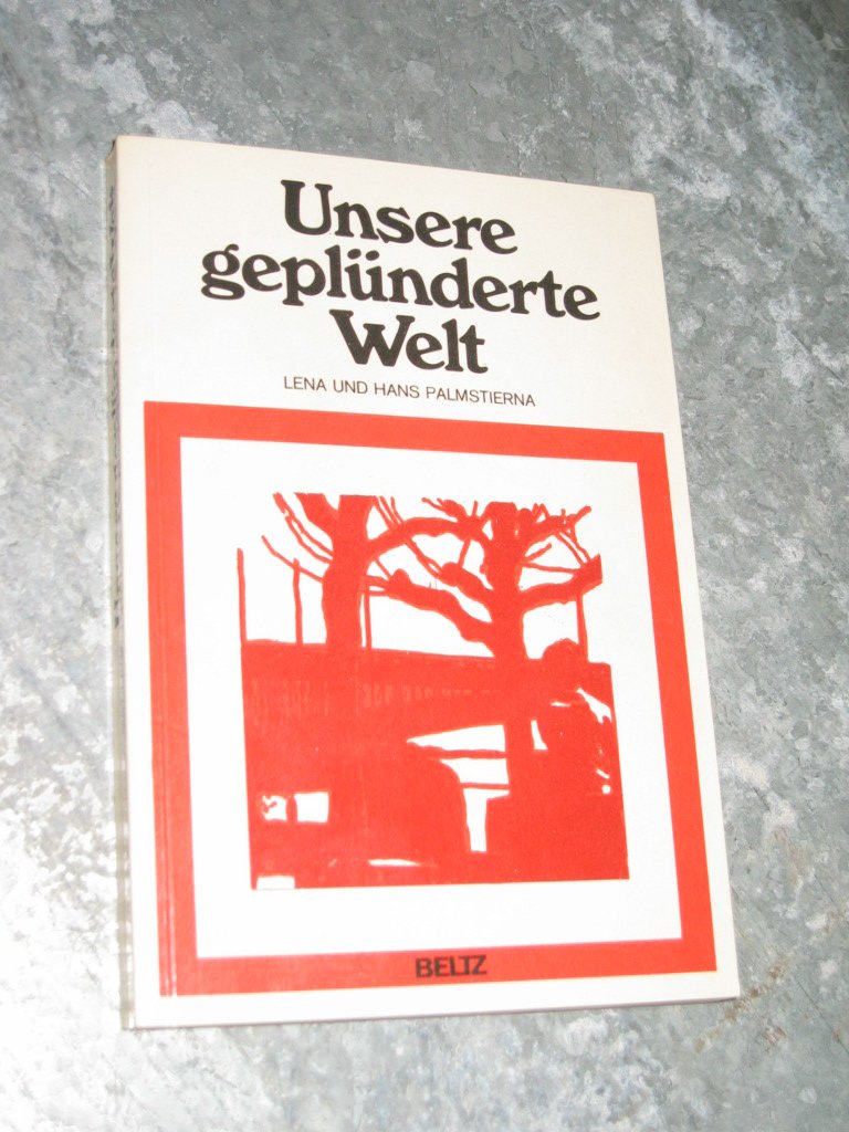 Unsere geplünderte Welt. (Beltz Info) : Palmstierna, Lena, Palmstierna ...