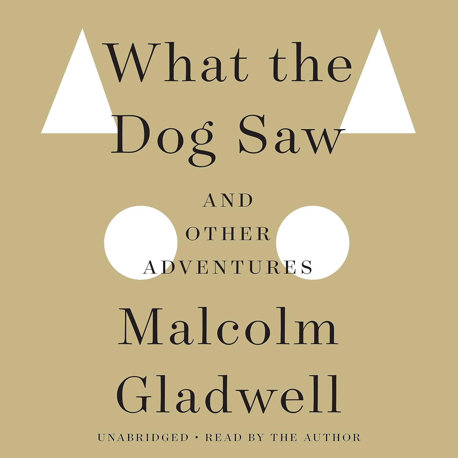 What the Dog Saw: And Other Adventures: Gladwell, Malcolm, Gladwell ...