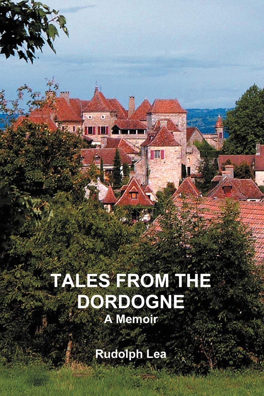 Tales from the Dordogne: Lea, Rudolph: 9781469757988: Amazon.com: Books